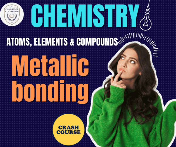 Metallic Bonding Explained Notes (O Level + IGCSE + AQA + Oxford + Edexcel)